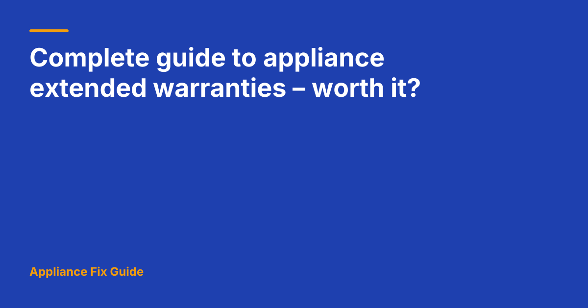 Complete guide to appliance extended warranties – worth it? | Appliance ...